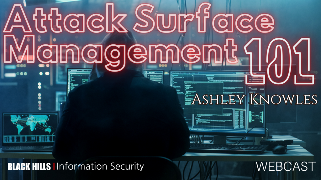 BHIS Webcast: Attack Surface Management 101 w/ Ashley Knowles - Black ...