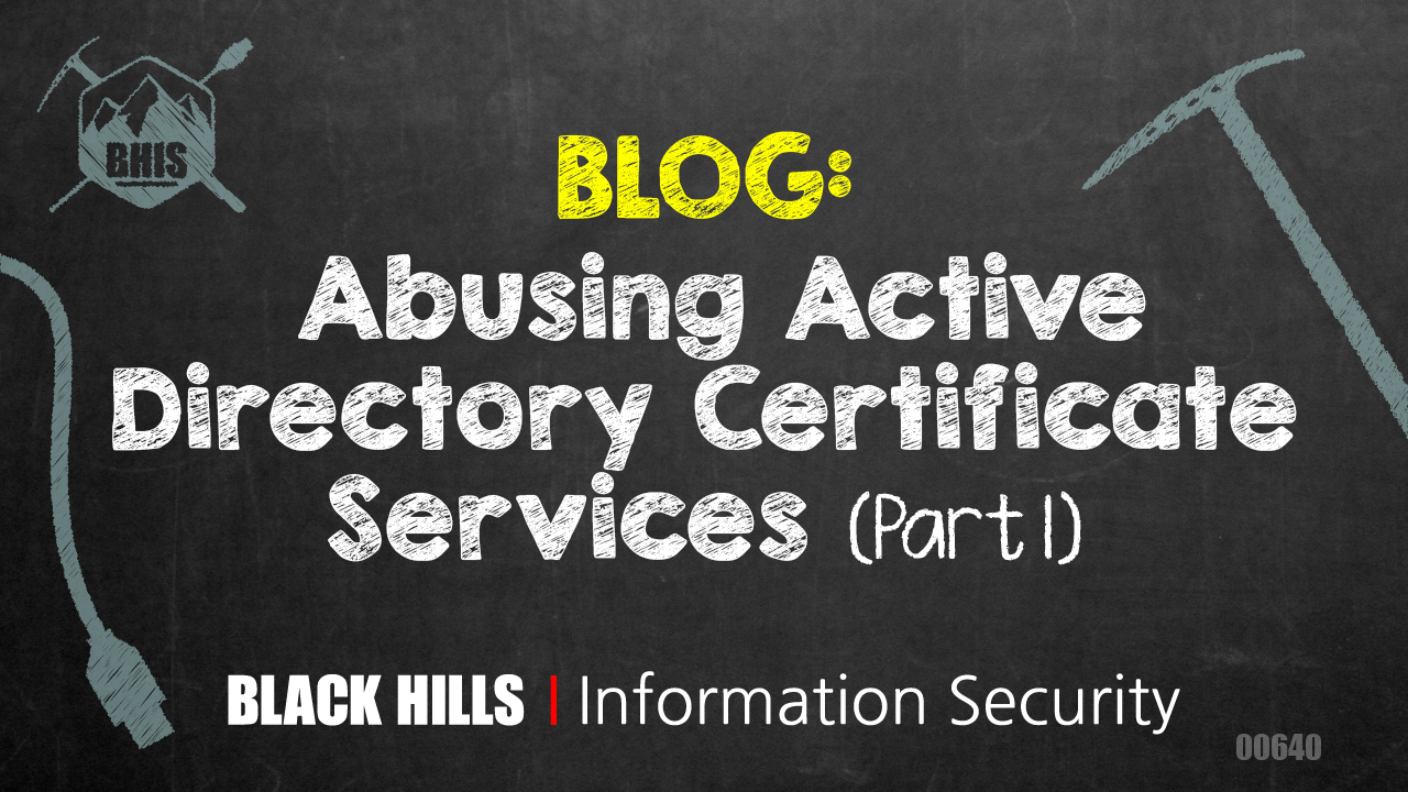 Abusing Active Directory Certificate Services (Part 1) - Black Hills ...