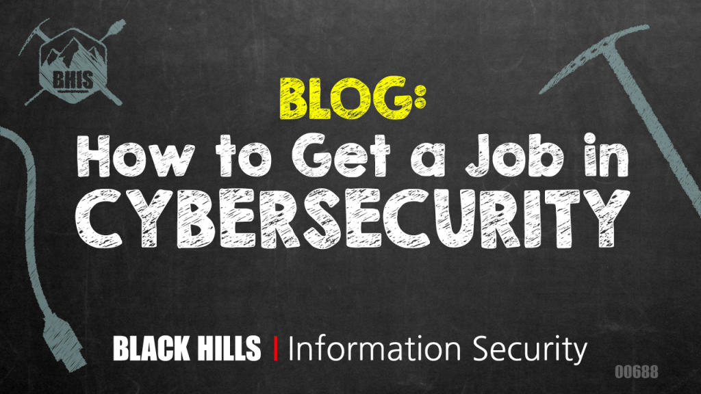 How to Get a Job in Cybersecurity - Black Hills Information Security, Inc.