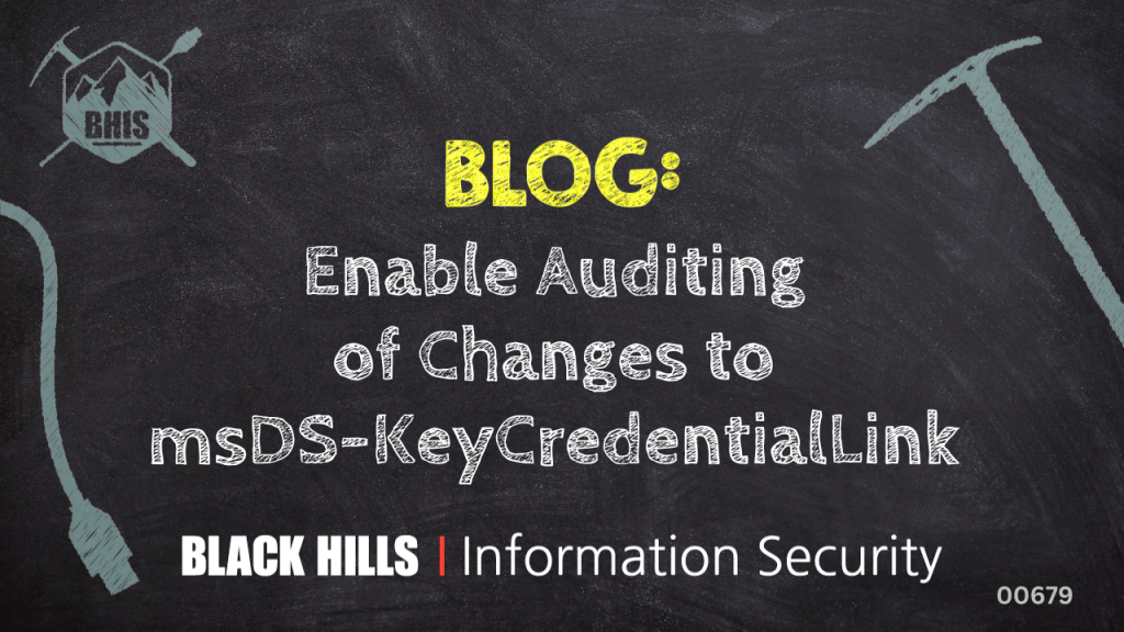 Enable Auditing of Changes to msDS-KeyCredentialLink - Black Hills ...