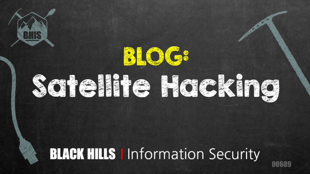 Satellite Hacking - Black Hills Information Security, Inc.