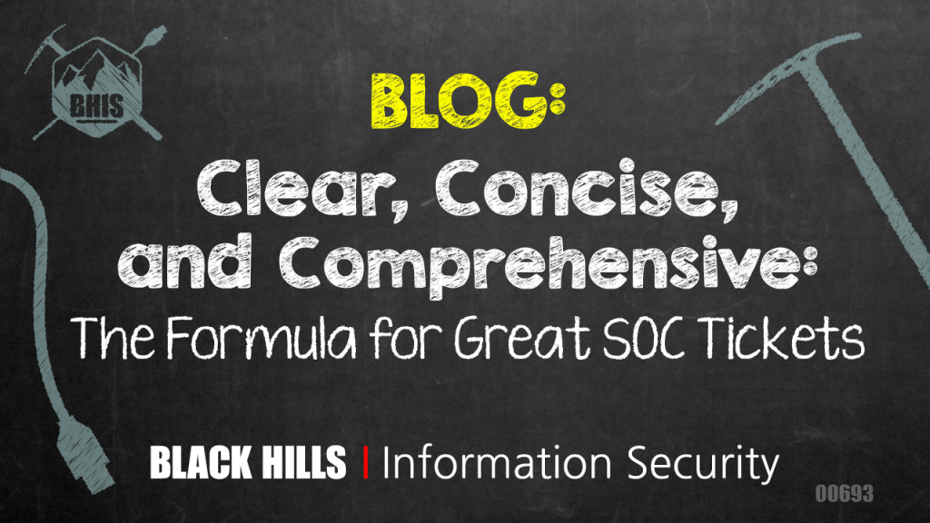 Clear, Concise, and Comprehensive: The Formula for Great SOC Tickets - Black Hills Information ...