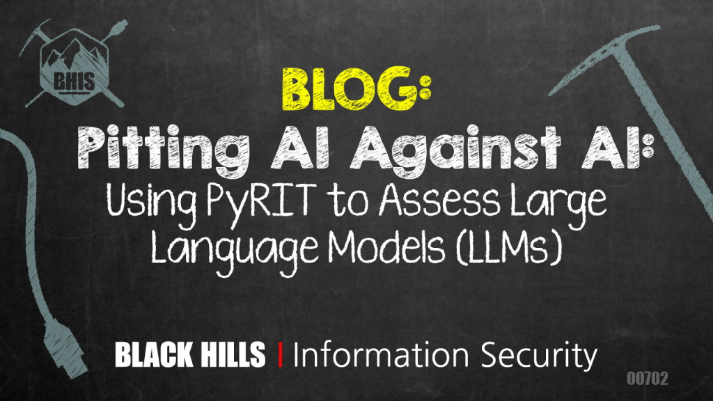 Pitting AI Against AI: Using PyRIT to Assess Large Language Models (LLMs) - Black Hills ...
