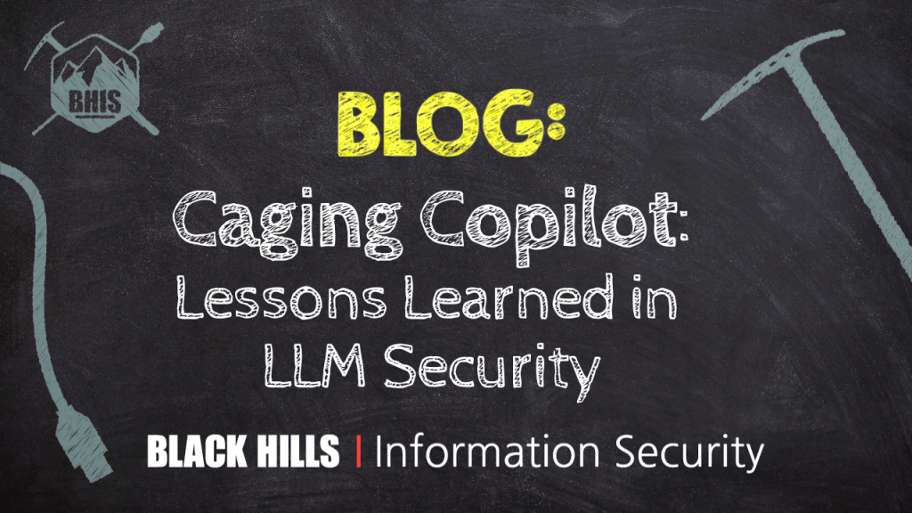 Caging Copilot: Lessons Learned in LLM Security - Black Hills ...