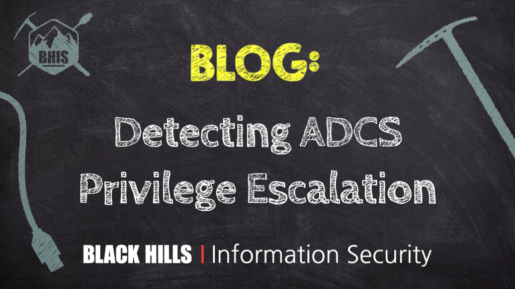 Detecting ADCS Privilege Escalation - Black Hills Information Security ...