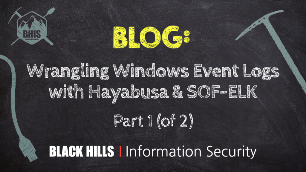Wrangling Windows Event Logs with Hayabusa & SOF-ELK (Part 1) - Black Hills Information Security ...